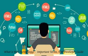 What is Web Technology? –Important Terms, Web Developer Guide