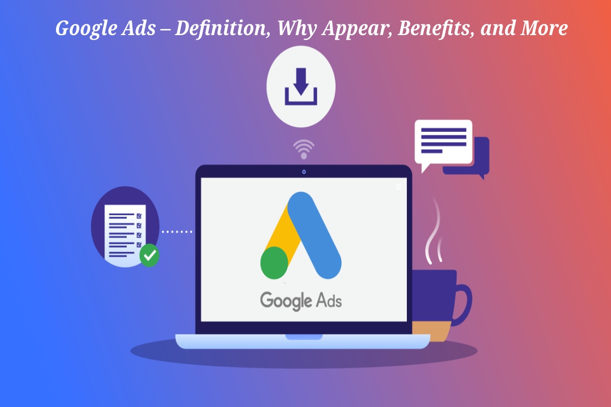 Google Ads – Definition, Why Appear, Benefits, and More