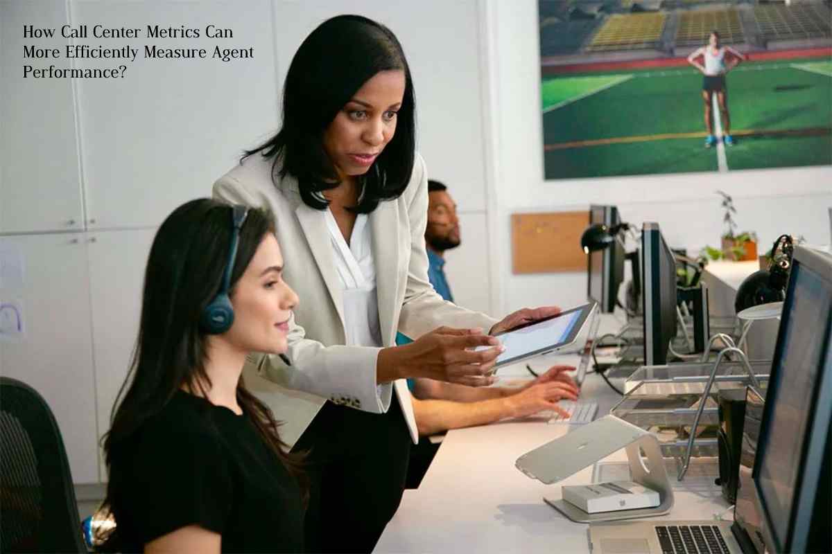 How Call Center Metrics Can Measure More Efficiently Agent