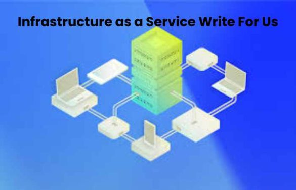 Infrastructure as a Service Write For Us, Contribute Guest Post