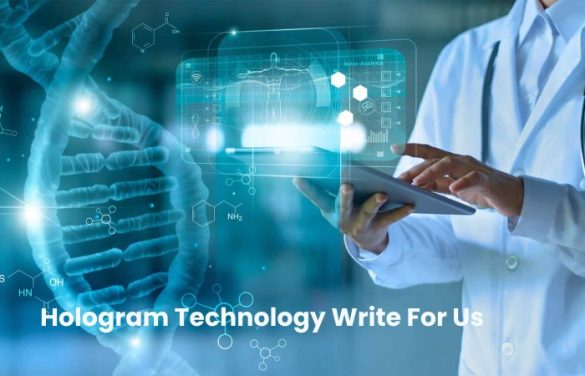 Hologram Technology Write For Us, Contribute, Submit Post